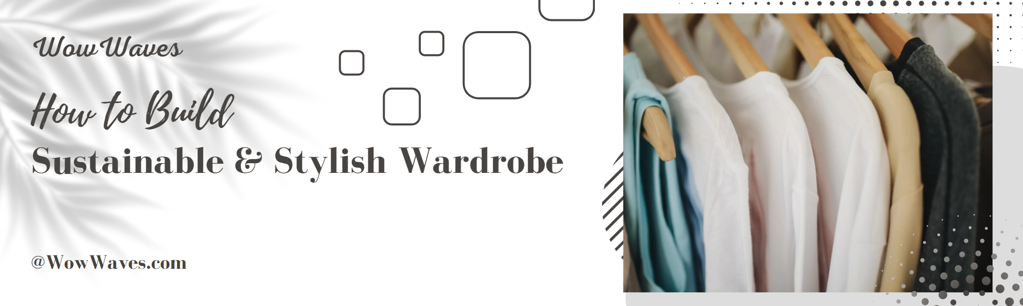 How to Build a Sustainable and Stylish Wardrobe on a Budget – WowWaves